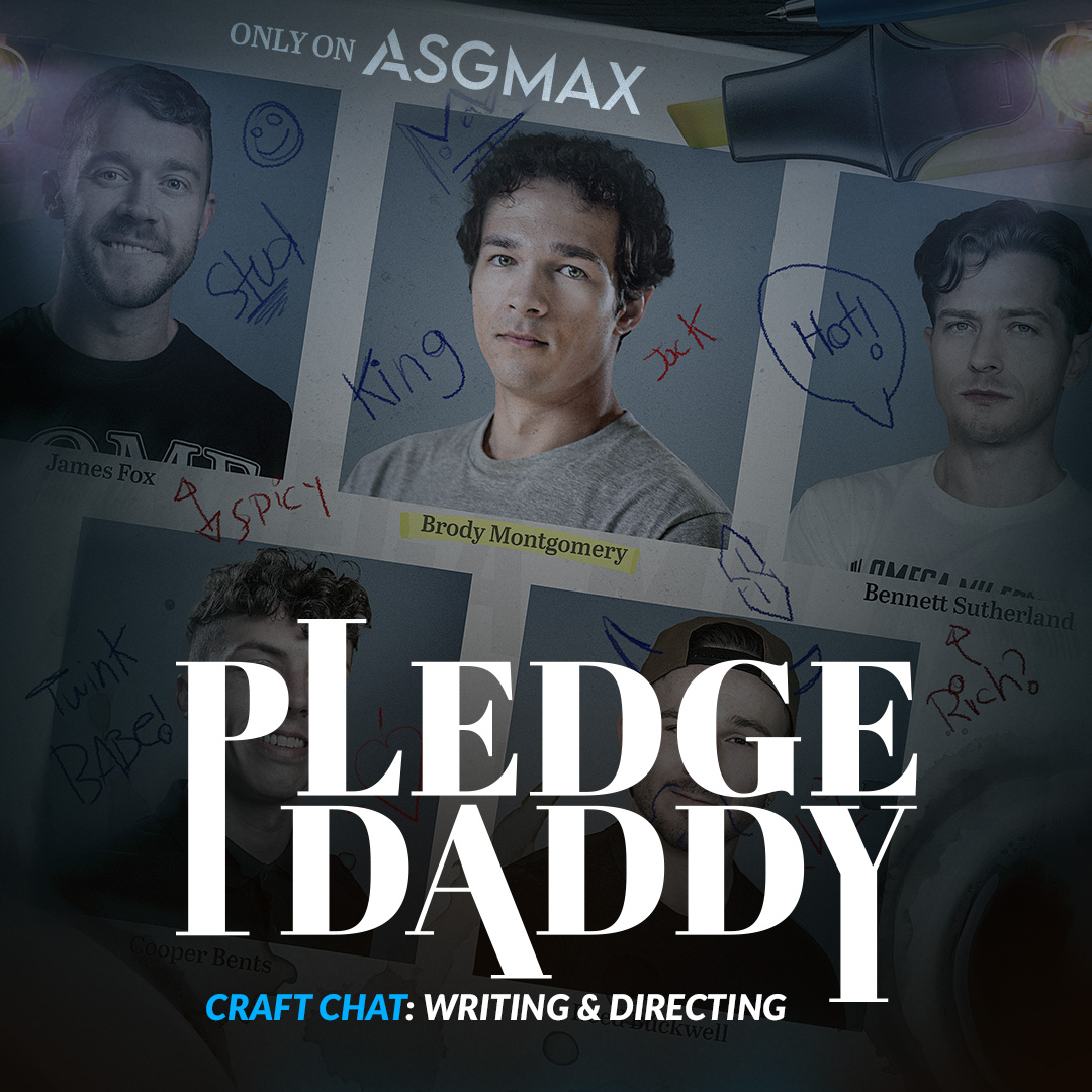 Craft Chat: Writing & Directing "Pledge Daddy" - ASGmax Blog